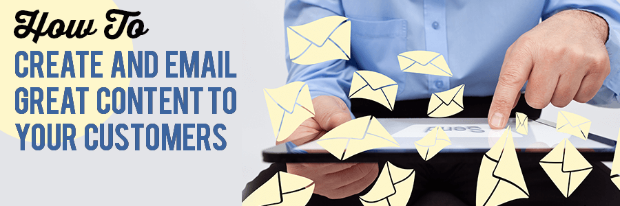 How to Create and Email Great Content to Your Customers