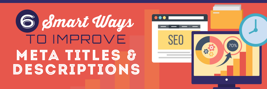 6 Smart Ways to Improve Meta Titles and Descriptions
